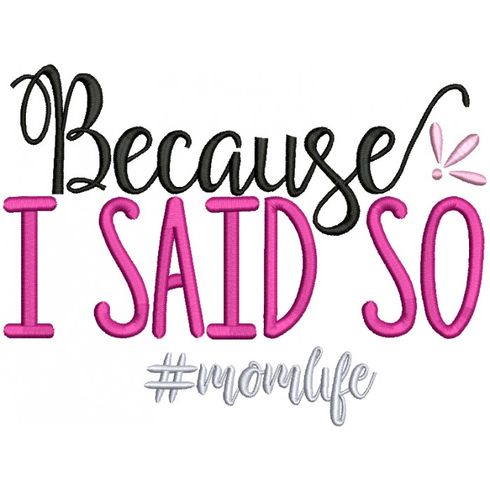 Because I Said So Momlife Filled Machine Embroidery Design Digitized ...