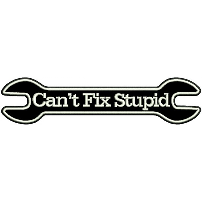 Can't Fix Stupid Wrench Applique Machine Embroidery Design Digitized ...