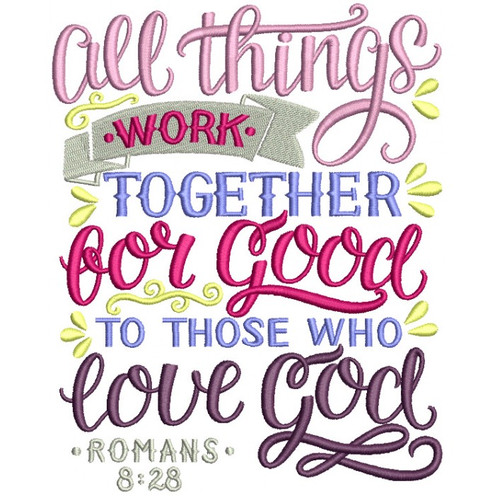 All Things Work Together For Good To Those Who Love God Romans 8-28 ...