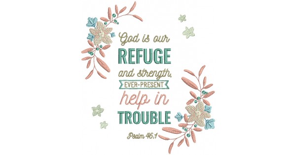 God Is Our Refuge And Strength Ever Present Help In Trouble Psalm 46-1 ...