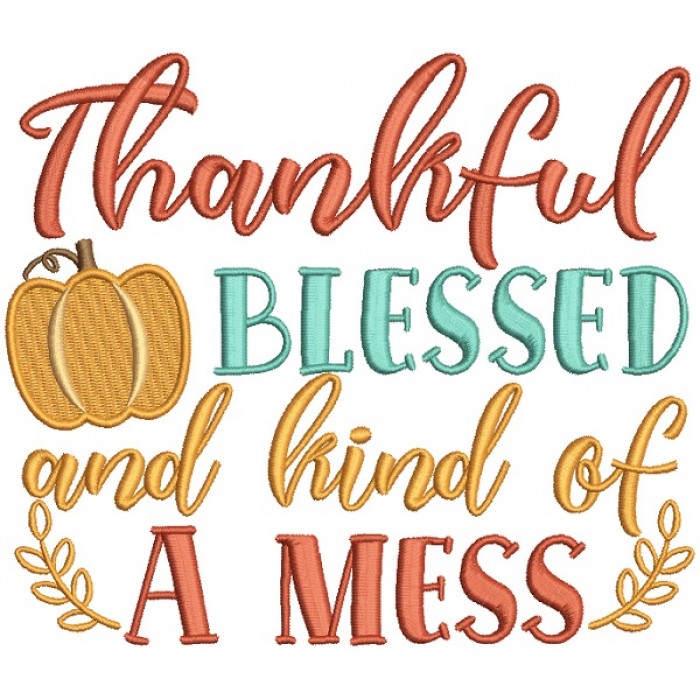 Thankful Blessed And Kind Of a Mess Filled Machine Embroidery Design ...