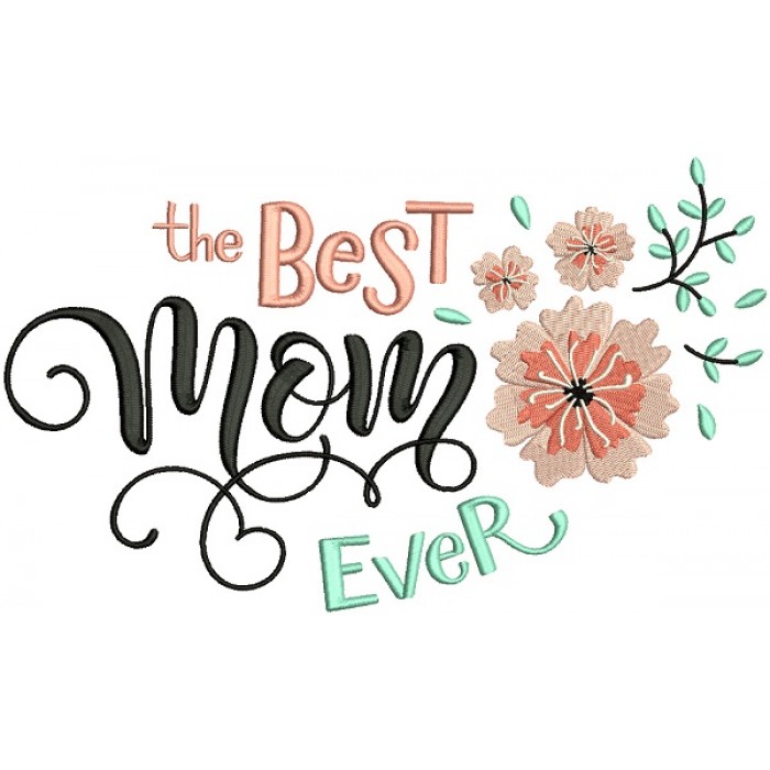 The Best Mom Ever Filled Machine Embroidery Design Digitized Pattern