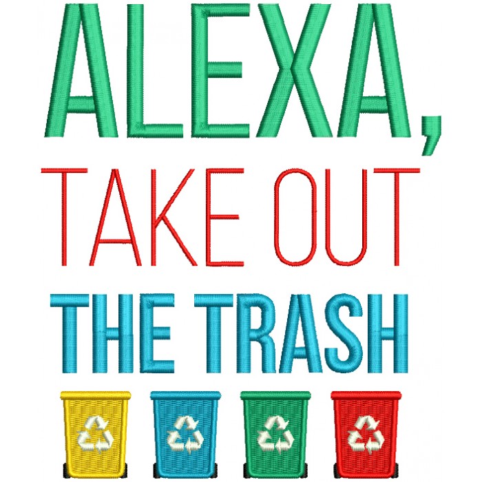 Alexa Take Out The Trash Filled Machine Embroidery Design Digitized Pattern