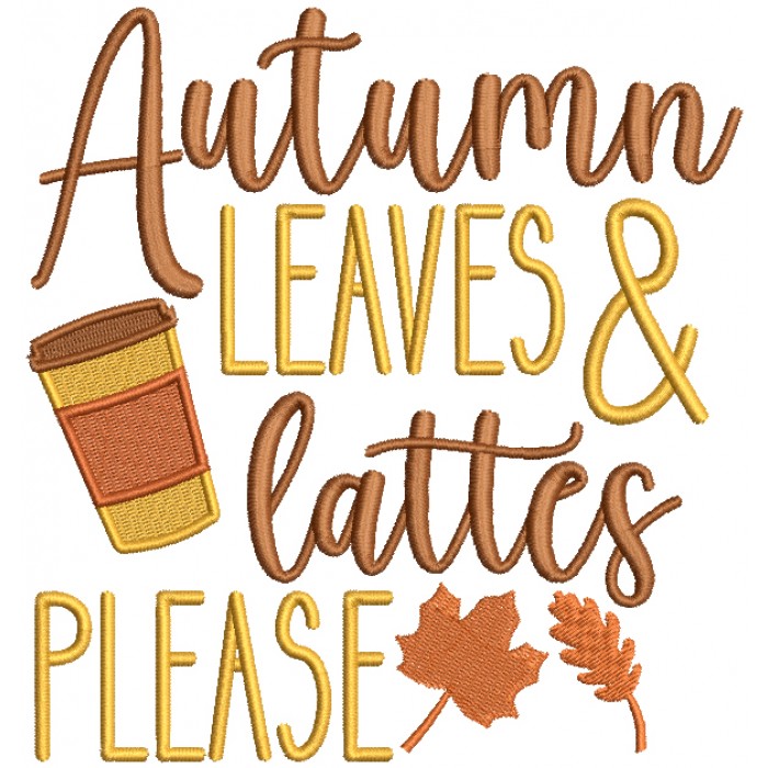 Autumn Leaves And Lattes Please Fall Filled Machine Embroidery Design ...