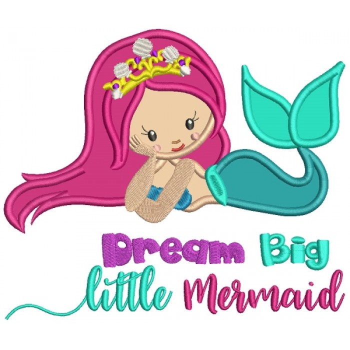 Dream Big Little Mermaid Applique Machine Embroidery Design Digitized ...