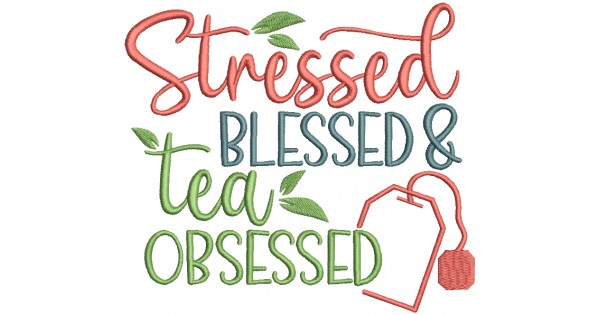 Stressed Blessed Tea Obsessed Filled Machine Embroidery Design ...