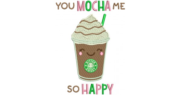 You Mocha Me So Happy Coffee Filled Machine Embroidery Design Digitized ...
