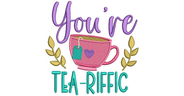 You're Tea Riffic Filled Machine Embroidery Design Digitized Pattern