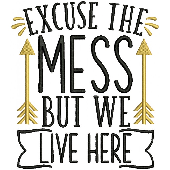 Excuse The Mess But We Live Here Filled Machine Embroidery Design ...