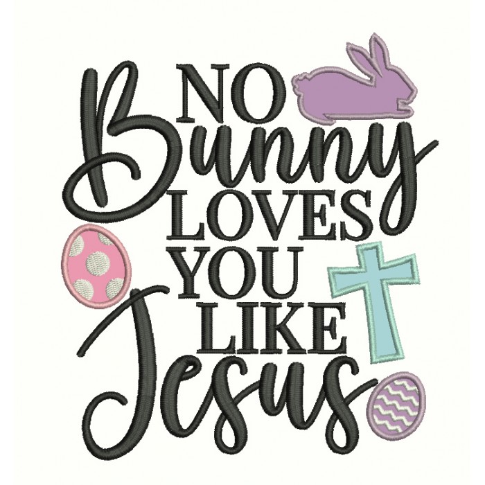 No Bunny Loves You Like Jesus Easter Applique Machine Embroidery Design ...