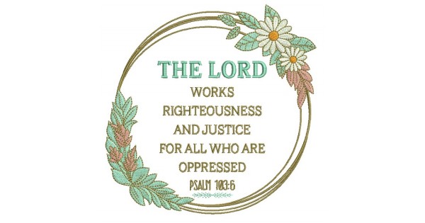The Lord Works Righteousness And Justice For All Who Are Oppressed ...