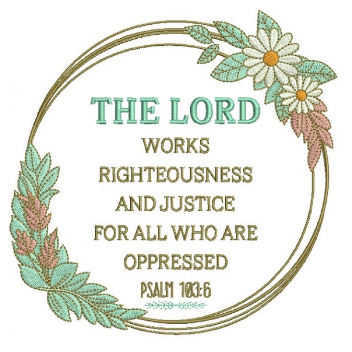 The Lord Works Righteousness And Justice For All Who Are Oppressed ...