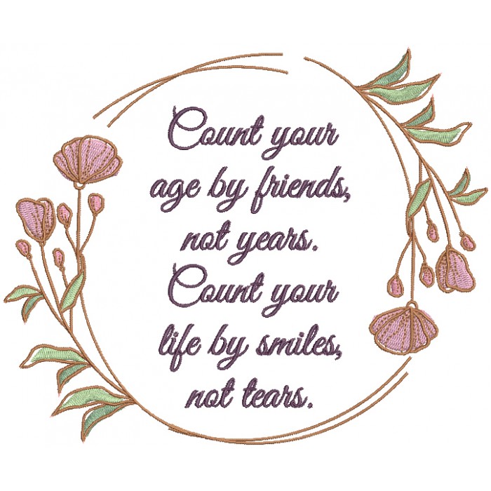 Count Your Age By Friends Not Years Count Your Life By Smiles Not Tears ...