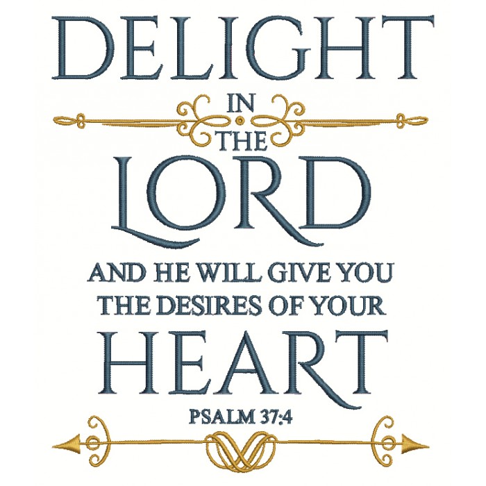 Delight In The Lord And He Will Give You The Desires Of Your Heart ...