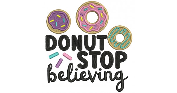 Donut Stop Believing Filled Machine Embroidery Design Digitized Pattern