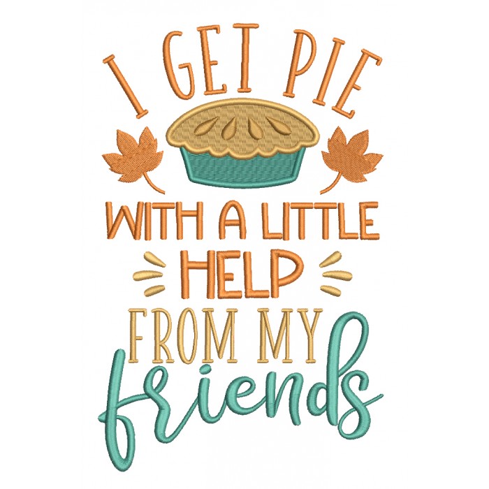 I Get Pie With a Little Help From My Friends Thanksgiving Filled ...