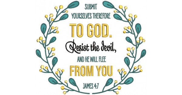Submit Yourselves Therefore To God Resist The Devil And He Will Flee ...
