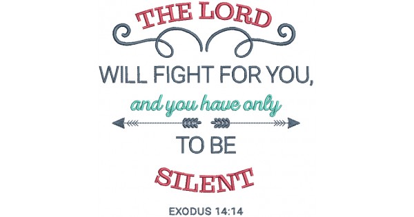The Lord Will Fight For You And You Have Only To Be Silent Exodus 14-14 ...