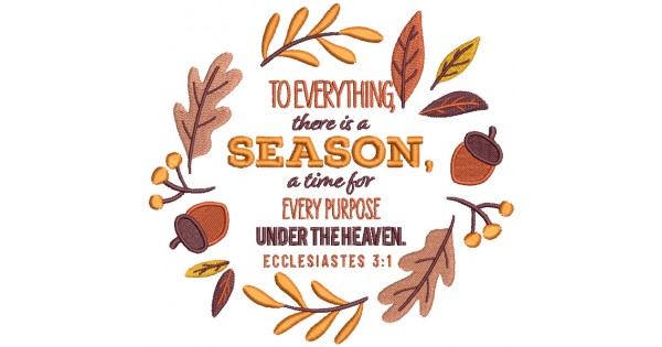 To Everything There Is a Season A Time For Every Purpose Under The ...