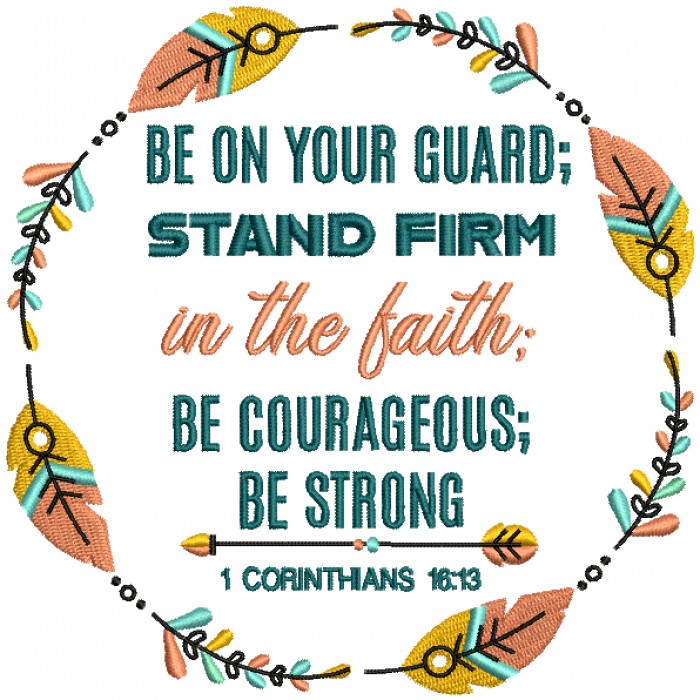Be On Your Guard Stand Firm In The Faith Be Courageous Be Strong 1 ...