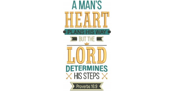 A Man's Heart Plans His Way But The LORD Determines His Steps Proverbs ...