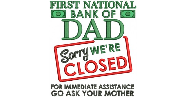 First National Bank Of Dad Sorry We're Closed For Immediate Assistance ...
