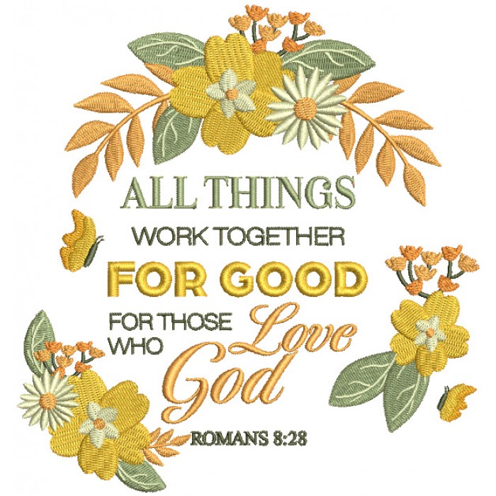 All Things Work Together For Good For Those Who Love God Romans 8-28 ...