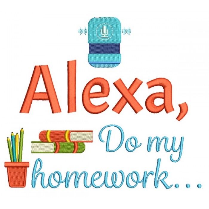 Alexa Do My Homework Filled Machine Embroidery Design Digitized Pattern