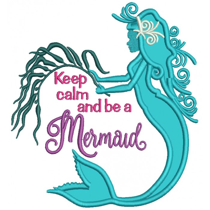 Keep Calm And Be a Mermaid Applique Machine Embroidery Design Digitized ...