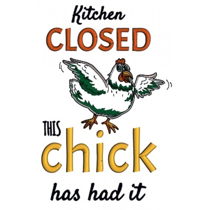 Kitchen Closed This Chick Has Had It Applique Machine Embroidery Design ...