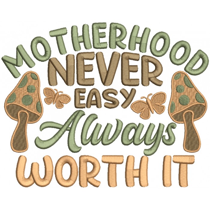 Motherhood Never Easy Always Worth It Filled Machine Embroidery Design ...