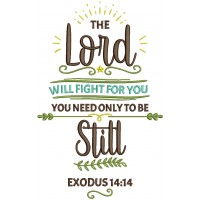 The Lord Will Fight For You You Need Only To Be Still Exodus 14-14 ...