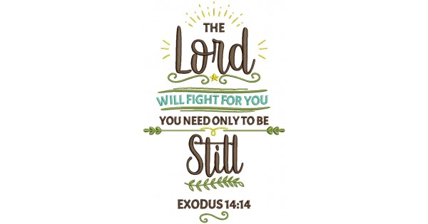 The Lord Will Fight For You You Need Only To Be Still Exodus 14-14 ...