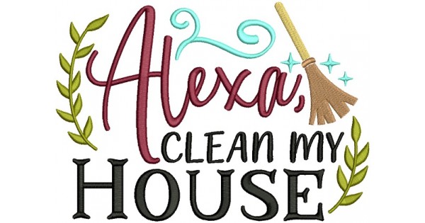 Alexa Clean My House Filled Machine Embroidery Design Digitized Pattern