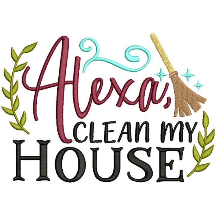 Alexa Clean My House Filled Machine Embroidery Design Digitized Pattern