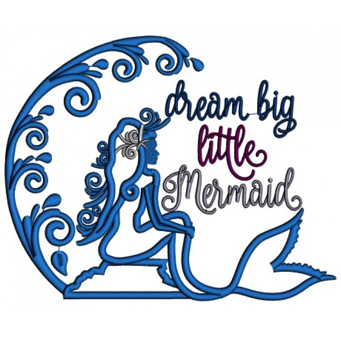 Dream Big Little Mermaid Applique Machine Embroidery Design Digitized ...