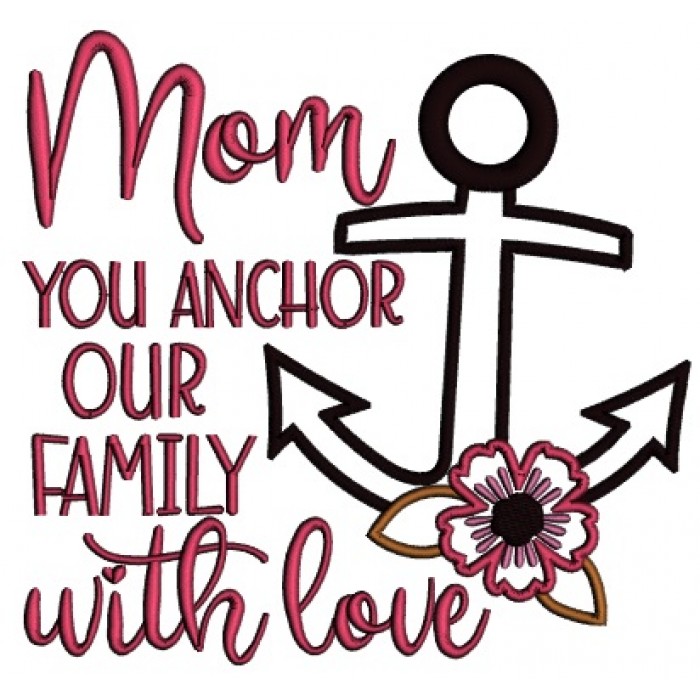 Mom You Anchor Our Family With Love Applique Machine Embroidery Design ...