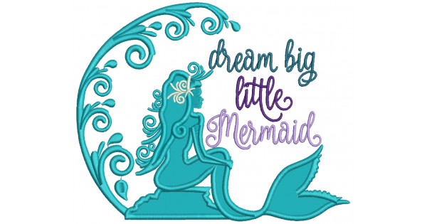 Dream Big Little Mermaid Applique Machine Embroidery Design Digitized ...