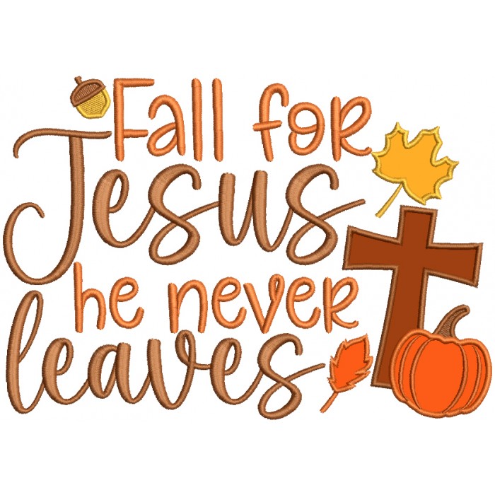 Fall For Jesus He Never Leaves Cross And Pumpkin Fall Applique Machine ...
