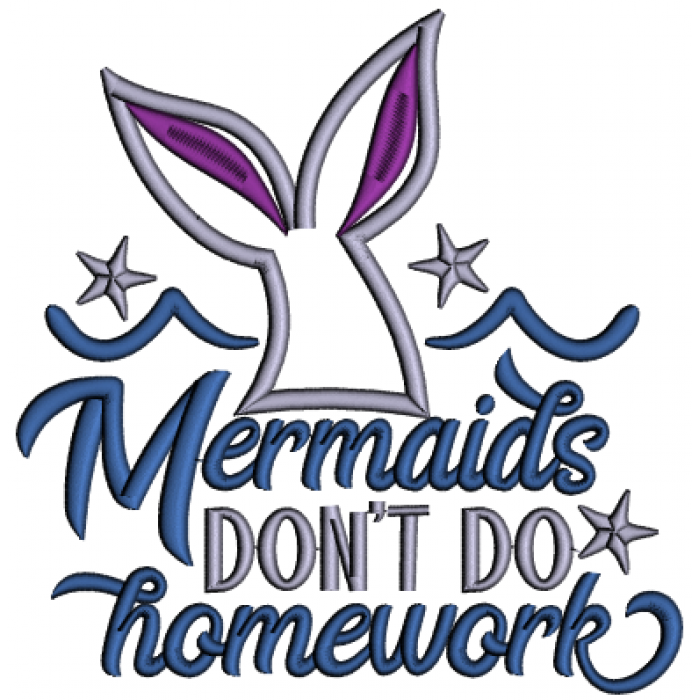 Mermaids Don't Do Homework Applique Machine Embroidery Design Digitized ...