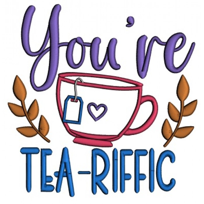 You're Tea Riffic Applique Machine Embroidery Design Digitized Pattern