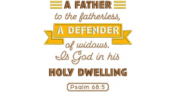 A Father To The Fatherless A Defender of Widows Is God In His Holy ...