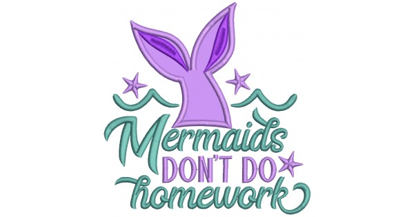 Mermaids Don't Do Homework Applique Machine Embroidery Design Digitized ...