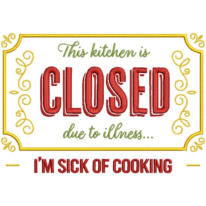 This Kitchen is Closed Due To Illness I'm Sick Of Cooking Applique ...