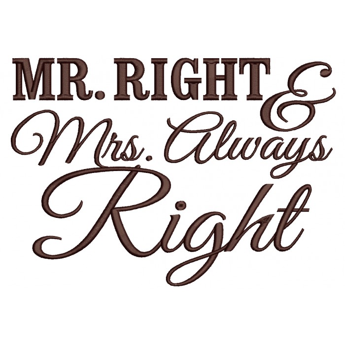 Mr Right Is Always Right Filled Machine Embroidery Design Digitized Pattern