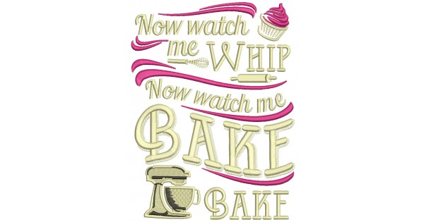 Now Watch Me Whip Now Watch Me Bake Filled Machine Embroidery Design ...