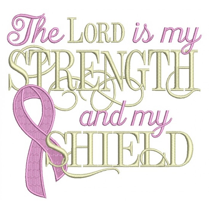 The Lord Is My Strength and My Shiled Breast Cancer Awareness Filled ...